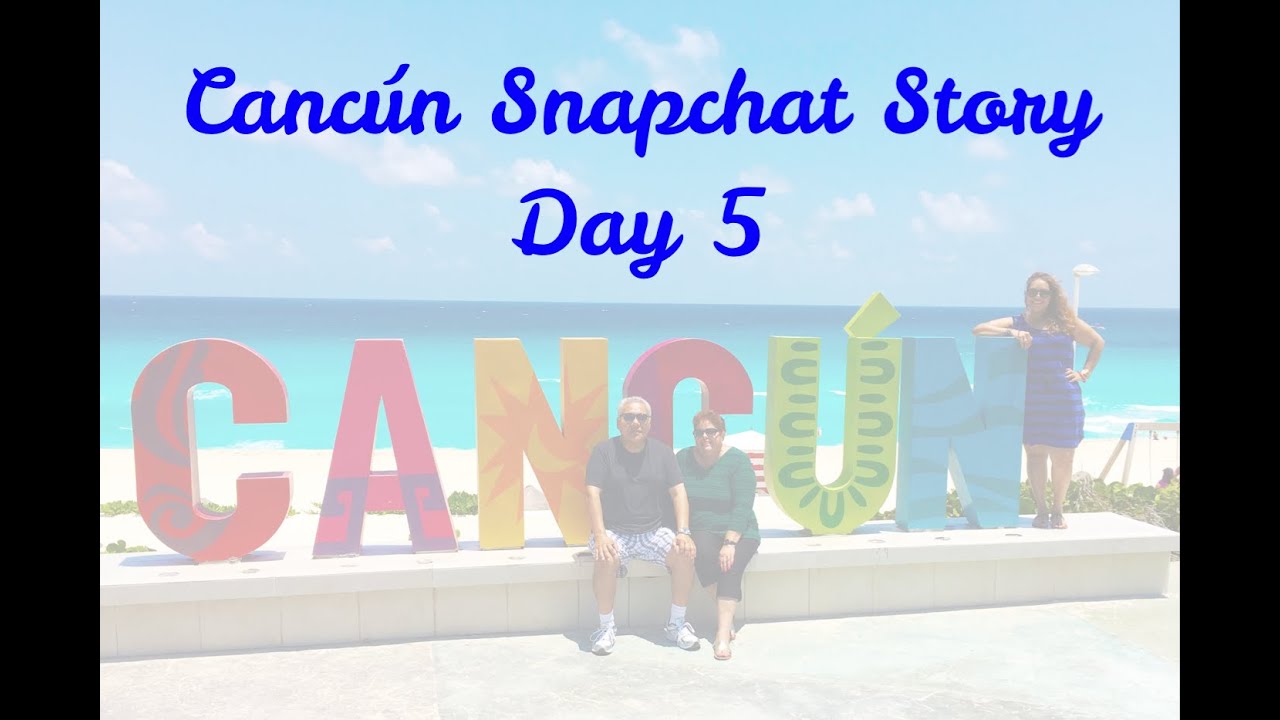 Cancún Snapchat Story - Day 5 - YouTube