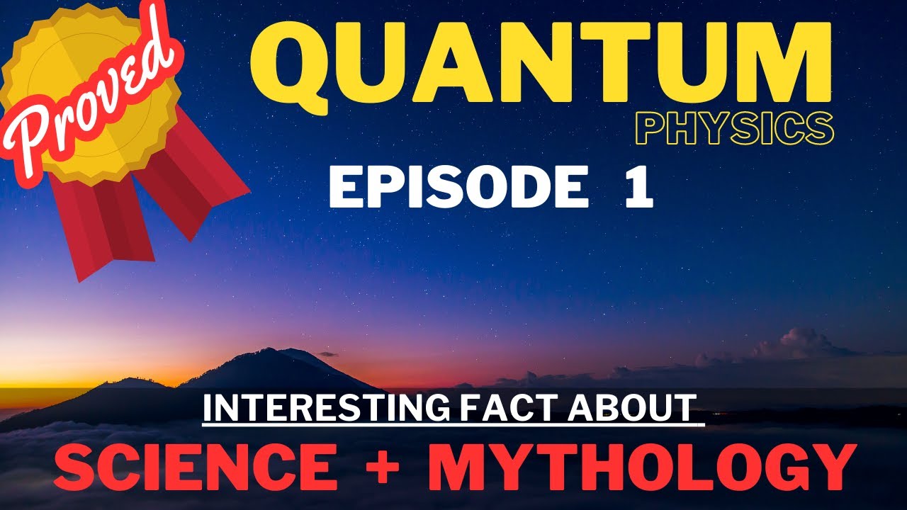 The Quantum Theory | Proven Science and Mythology are exactly same ...