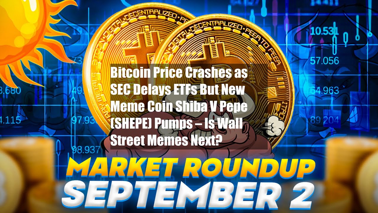 Bitcoin Price Crashes as SEC Delays ETFs But New Meme Coin Shiba V Pepe (SHEPE) Pumps – Is Wall ...