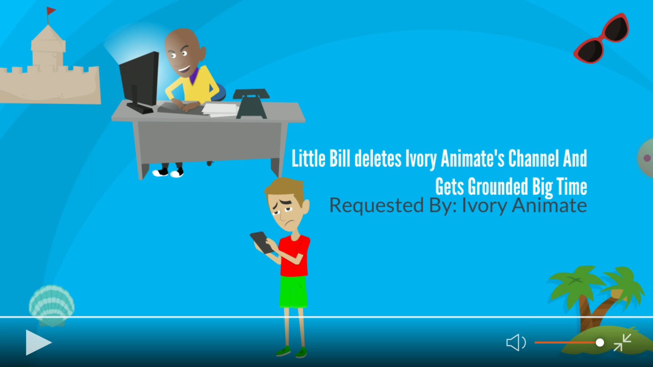 Little Bill deletes Ivory Animate's channel and Gets Grounded Big Time ...