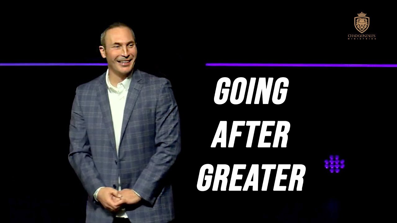 Going After Greater! | Chad Gonzales FULL MESSAGE! - YouTube