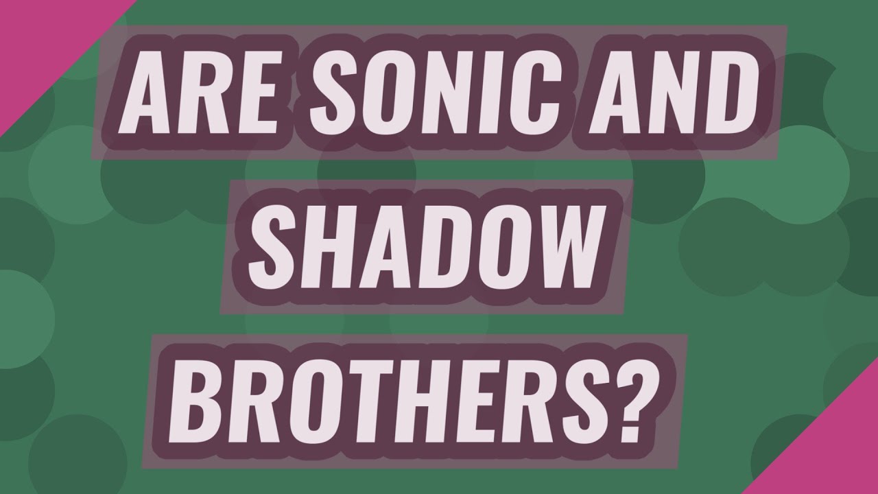 Are Sonic and Shadow Brothers? - YouTube