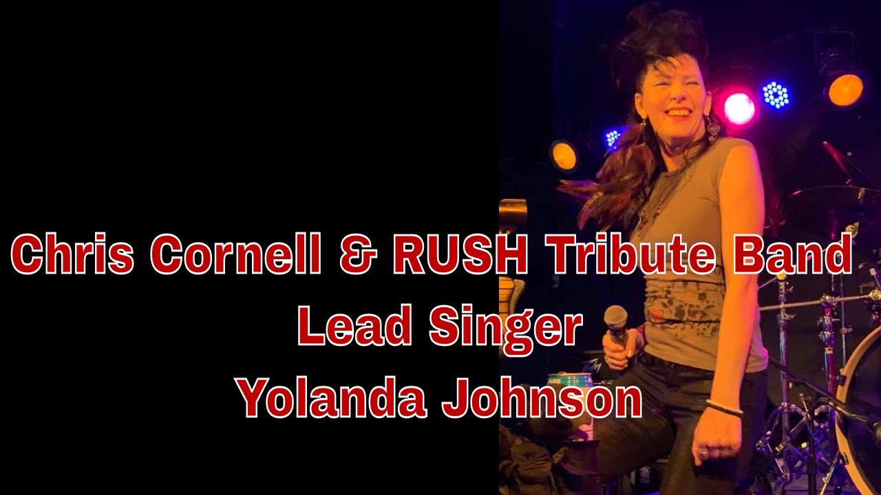Chris Cornell & RUSH Tribute Singer - Yolanda Johnson - Robert Lunte ...