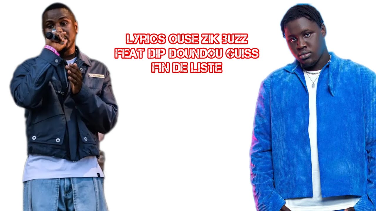 lyrics ouse zik buzz Fin de liste feat dip doundou guise - YouTube