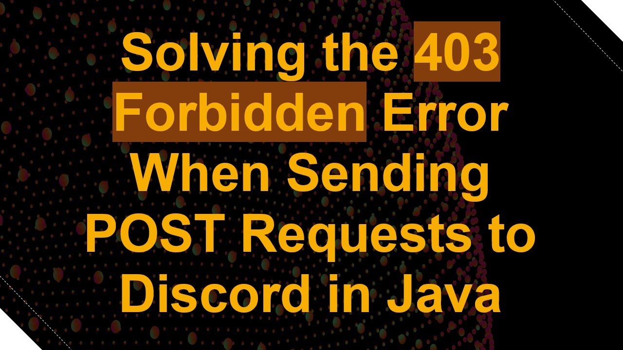 Solving the 403 Forbidden Error When Sending POST Requests to Discord in Java - YouTube