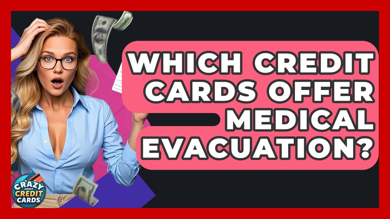 Which Credit Cards Offer Medical Evacuation? - Crazy About Credit Cards ...