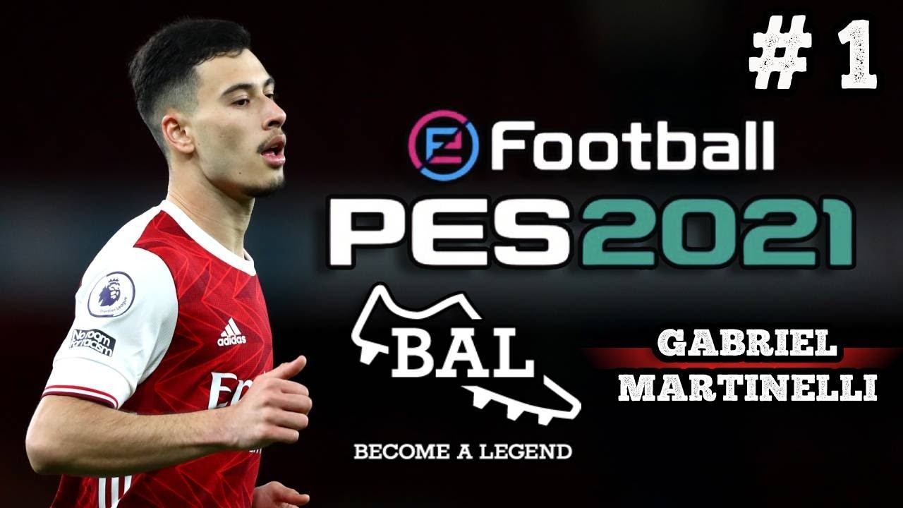 🔴 PES 2021 GABRIEL MARTINELLI BECOME A LEGEND #1 - THE NEXT BRAZILIAN ...