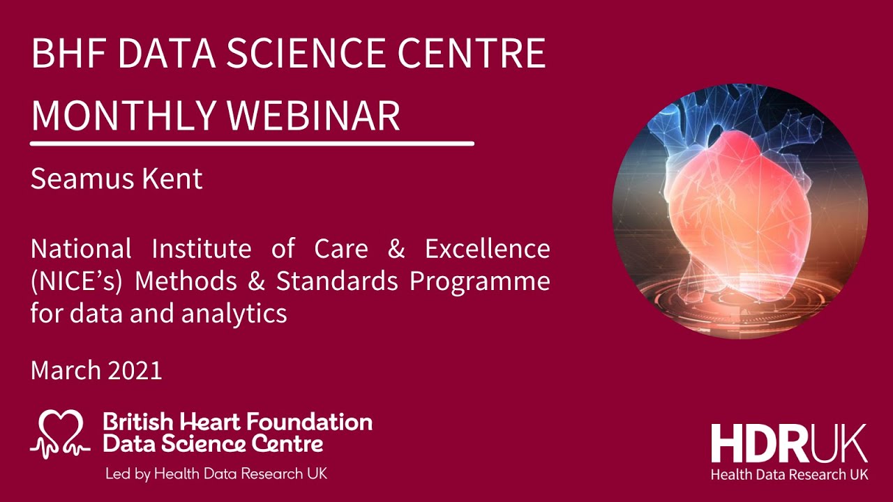 BHF DSC Monthly Webinar: Seamus Kent, NICE’s Methods and Standards Programme for data and ...