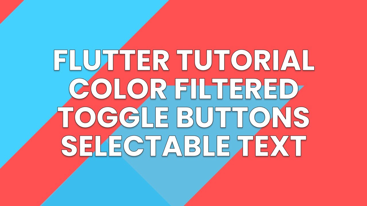 FLUTTER TUTORIAL SELECTABLE TEXT TOGGLE BUTTONS COLOR FILTERED ...