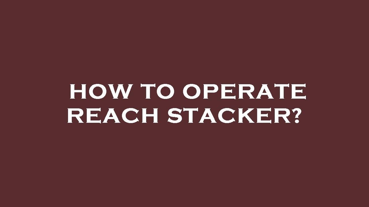 How to operate reach stacker? - YouTube