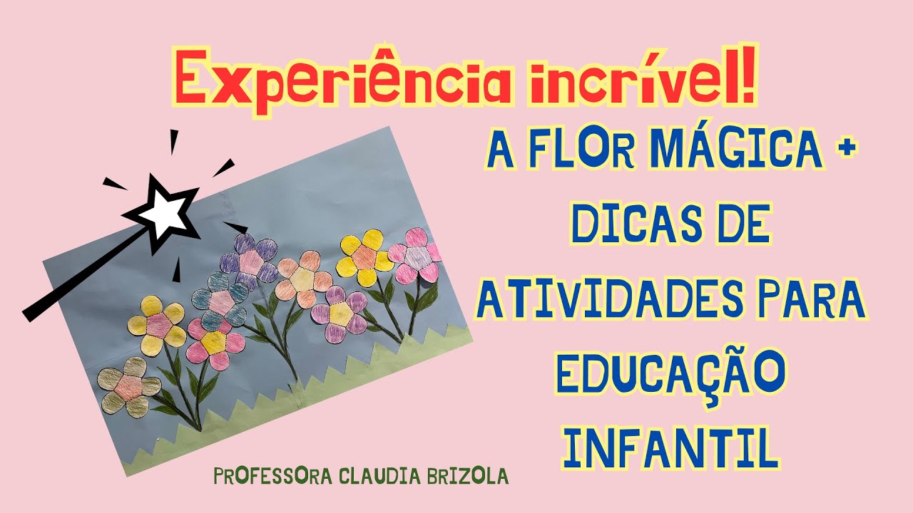 DICAS DE ATIVIDADES PARA EDUCAÇÃO INFANTIL - EXPERIÊNCIA DA FLOR MÁGICA ...
