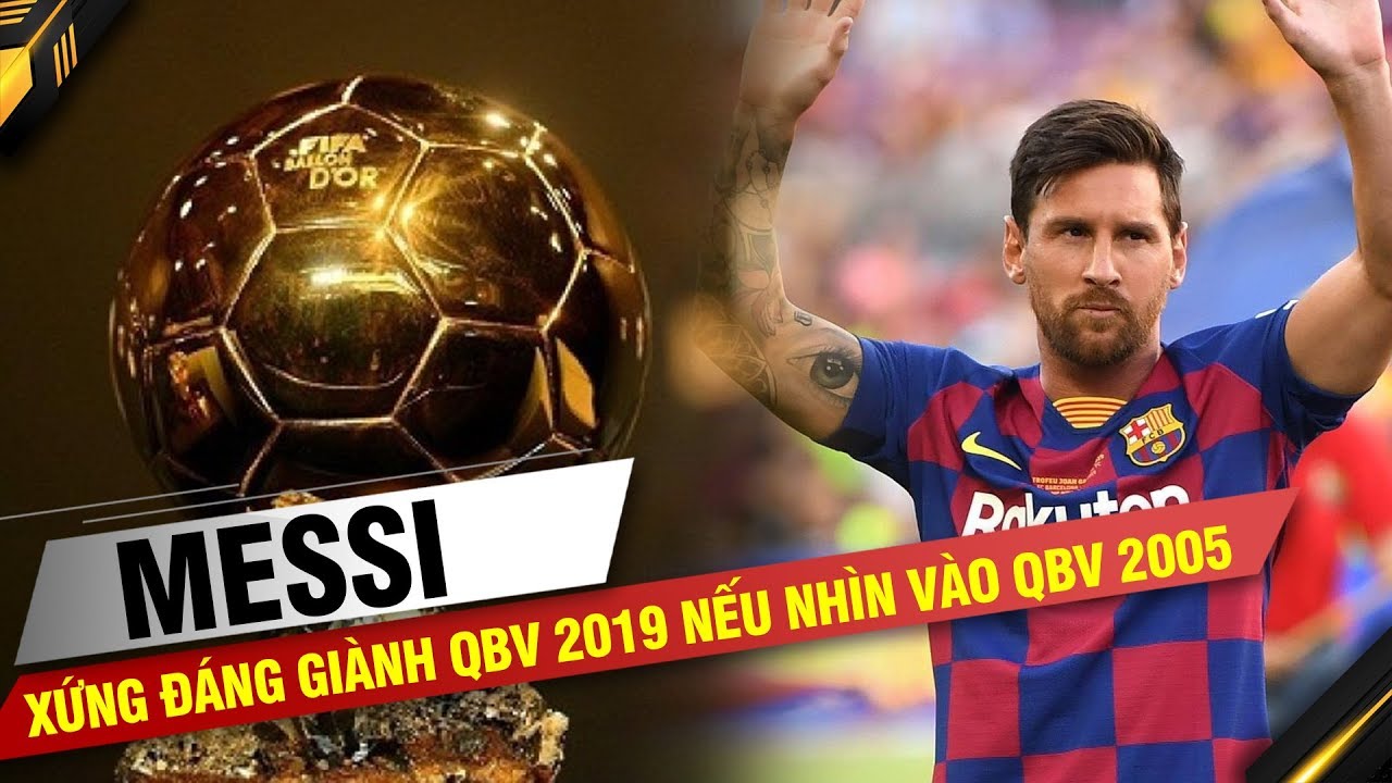 MESSI XỨNG ĐÁNG GIÀNH QBV 2019 NẾU NHÌN VÀO QBV 2005 CỦA RONALDINHO ...