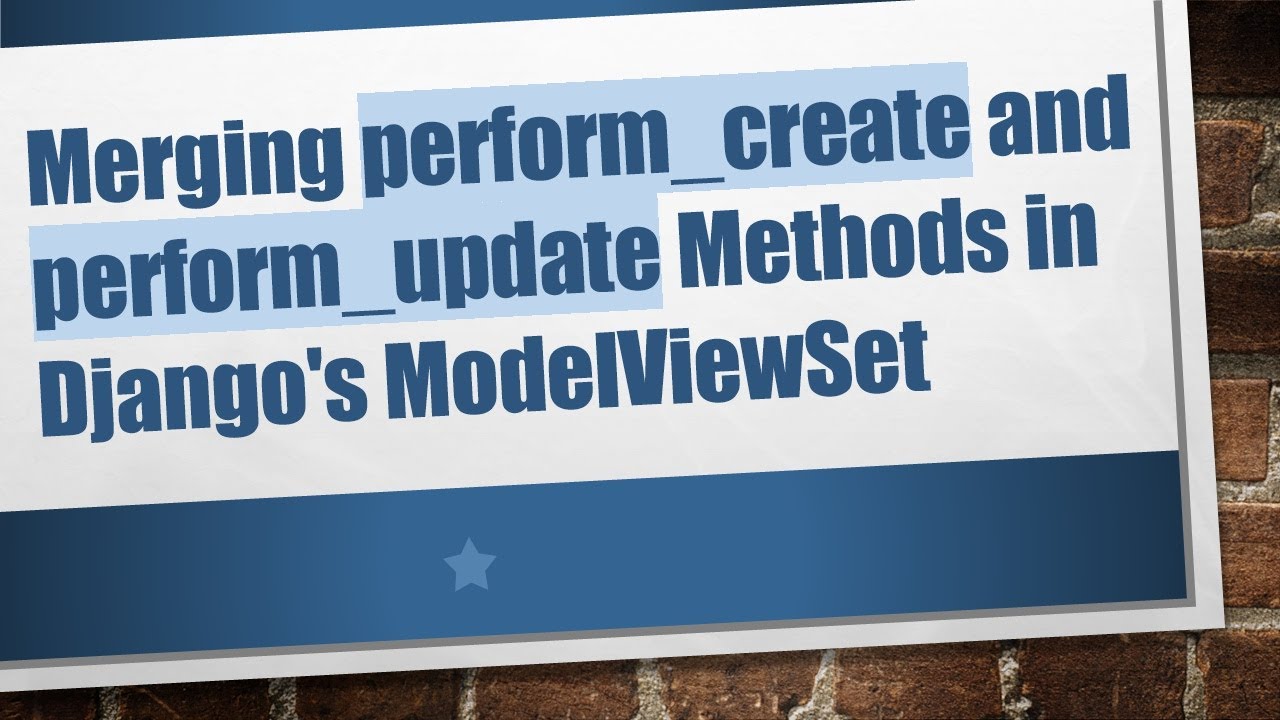 Merging Performcreate And Performupdate Methods In Djangos Modelviewset Youtube