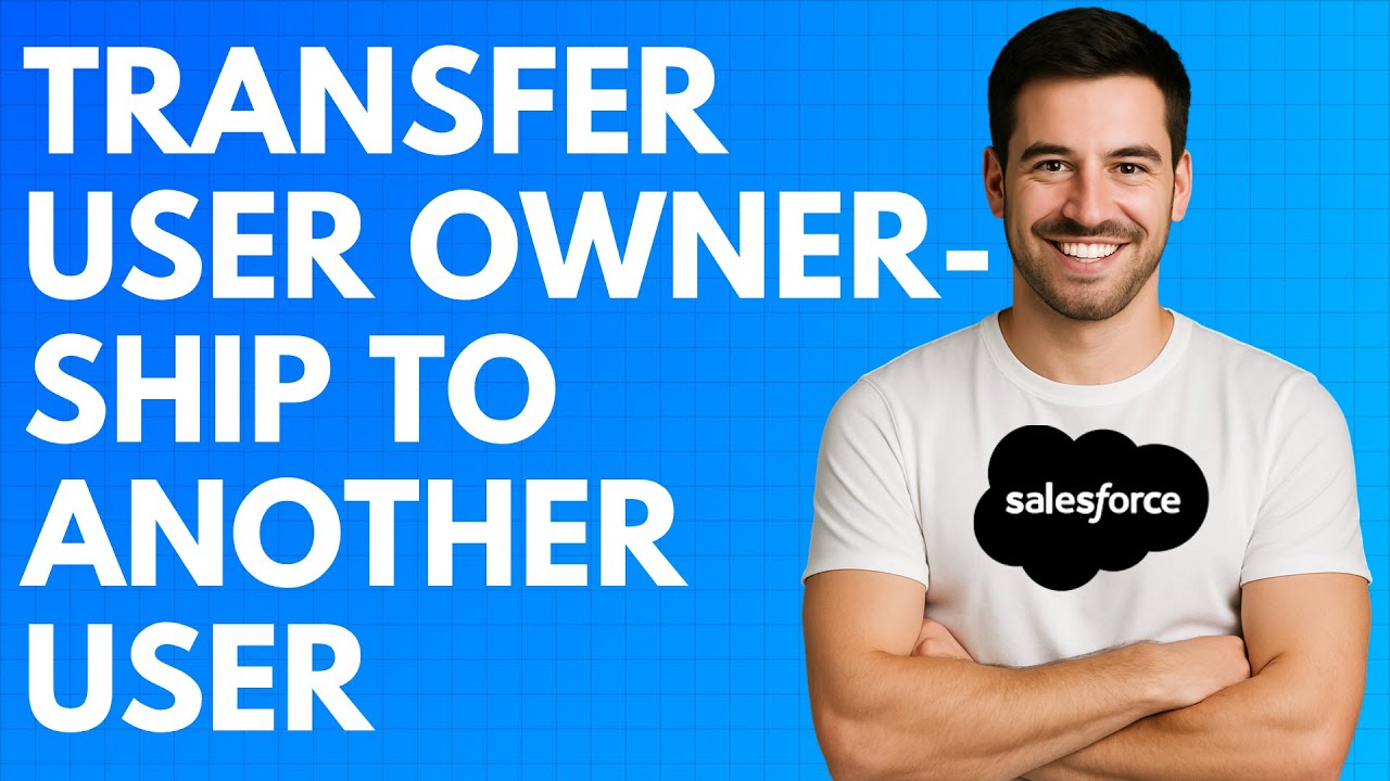 How to Transfer Ownership of User to a Different User in Salesforce ...