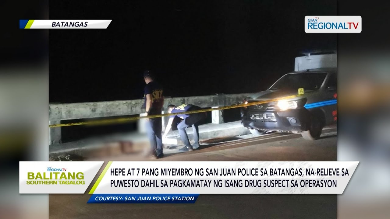Balitang Southern Tagalog: Hepe at 7 miyembro ng San Juan Police sa ...