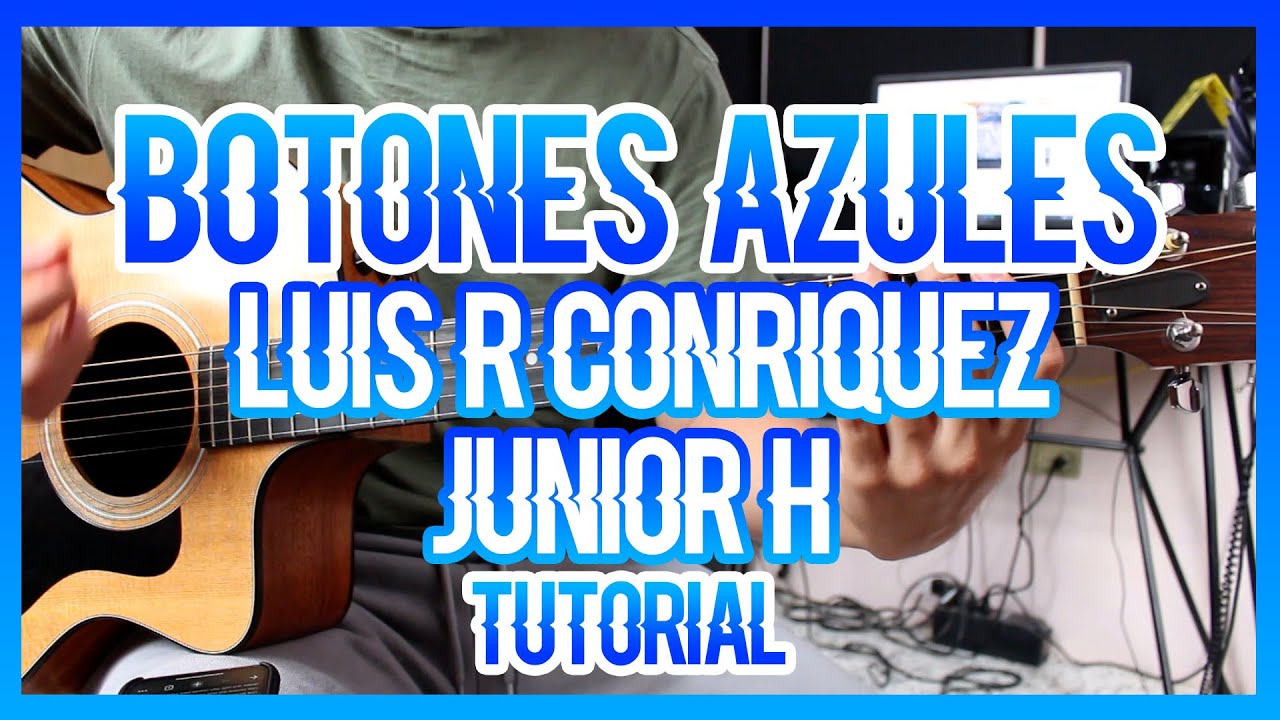 BOTONES AZULES - JUNIOR H FT LUIS R CONRIQUEZ (TUTORIAL DE GUITARRA ...