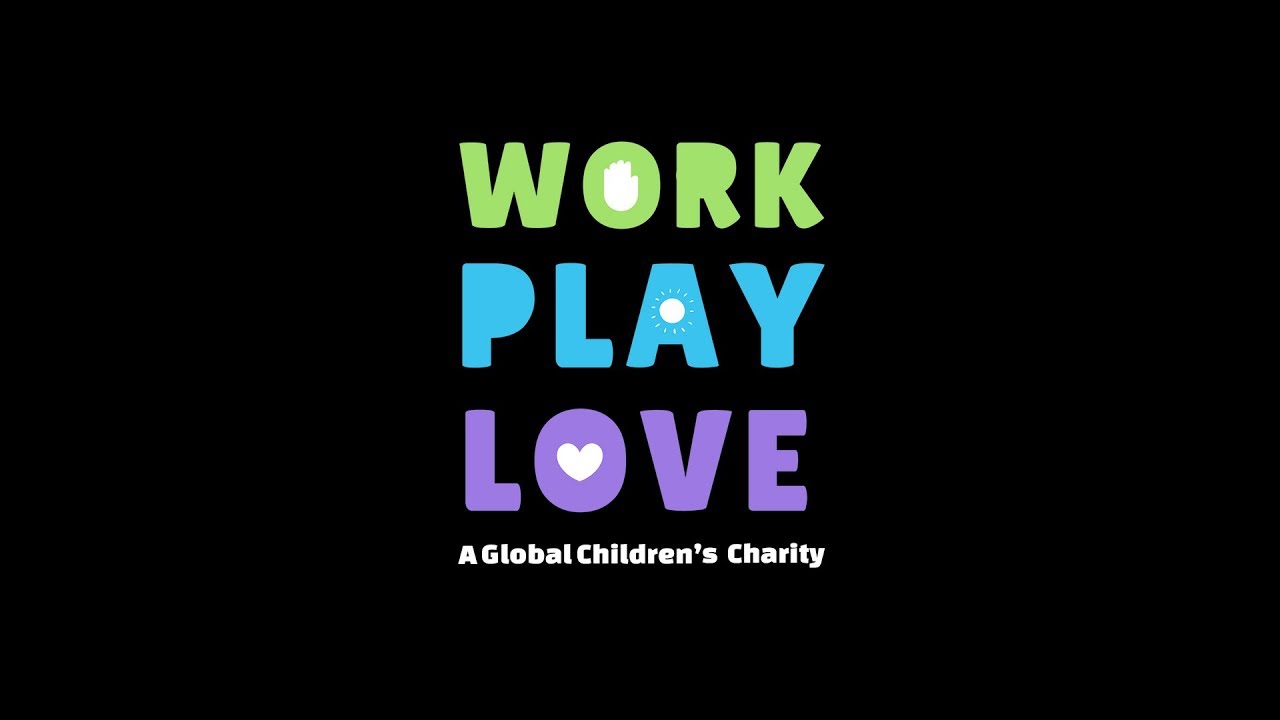 Work, Play, Love A Global Children's Charity - YouTube