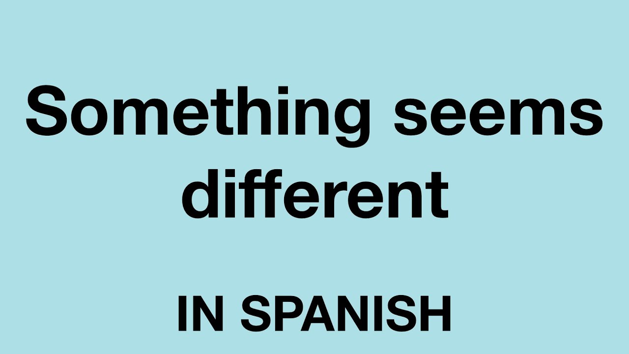 How To Say (Something seems different) In Spanish - YouTube