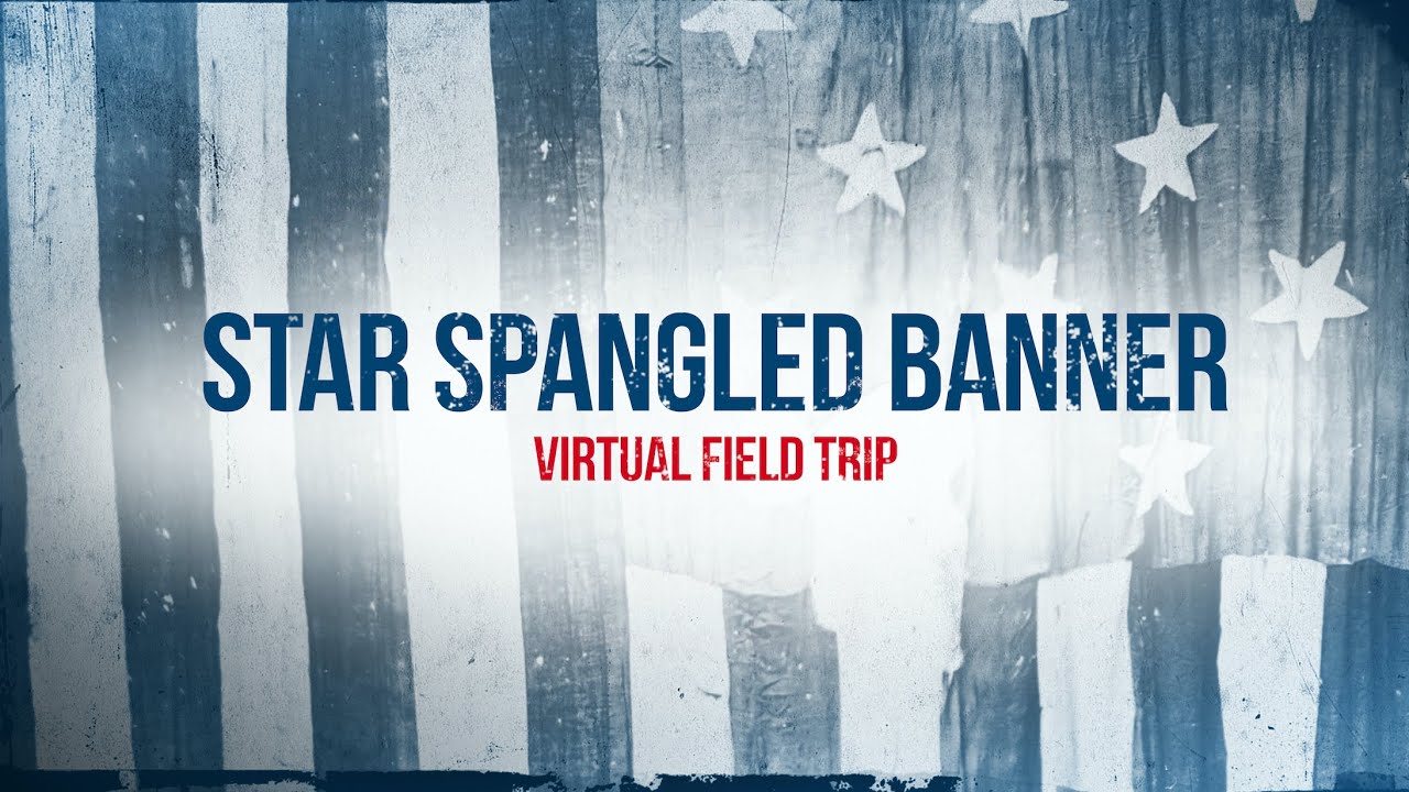 Star Spangled Banner Virtual Field Trip - YouTube
