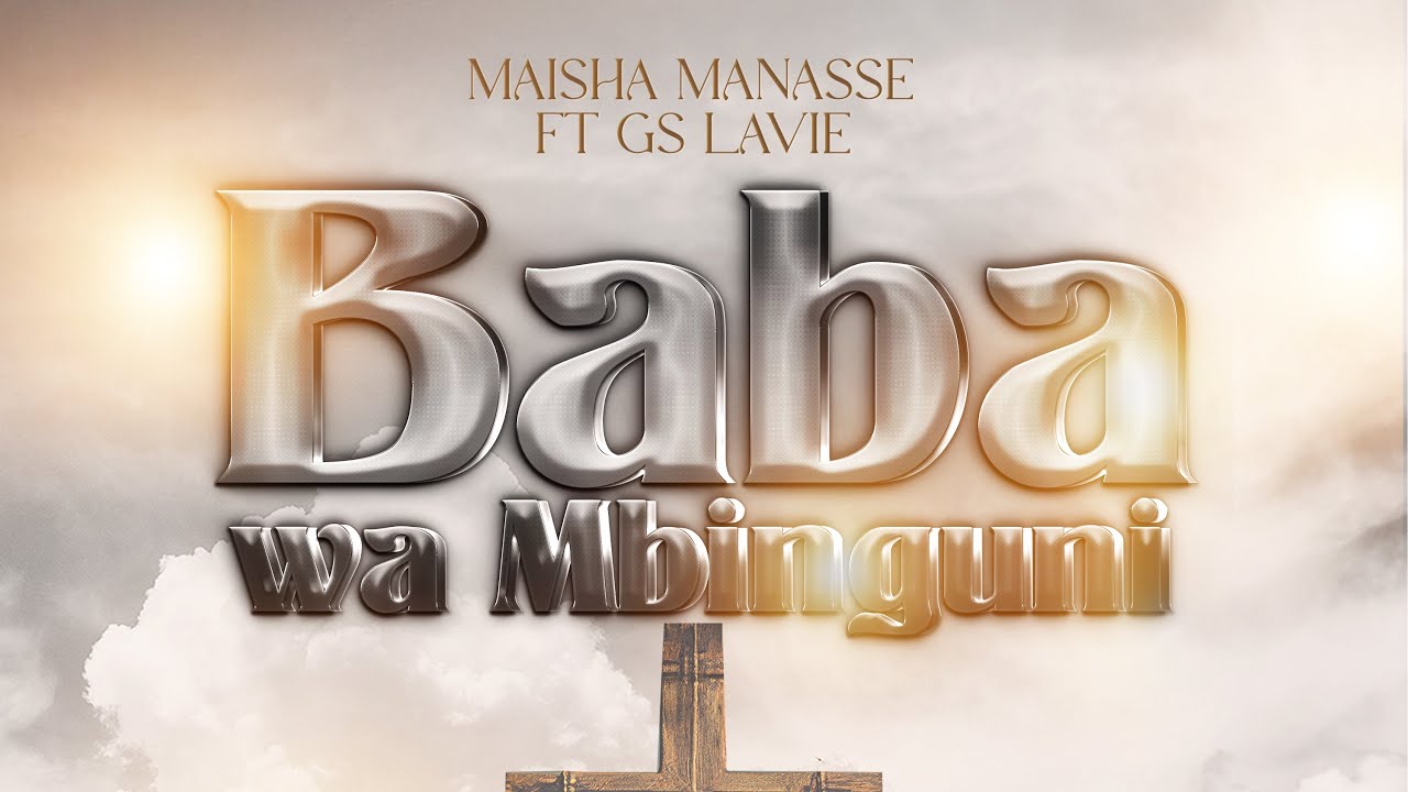 Baba wa Mbinguni (Official Lyrics video) Maisha Manasse ft GS Lavie ...