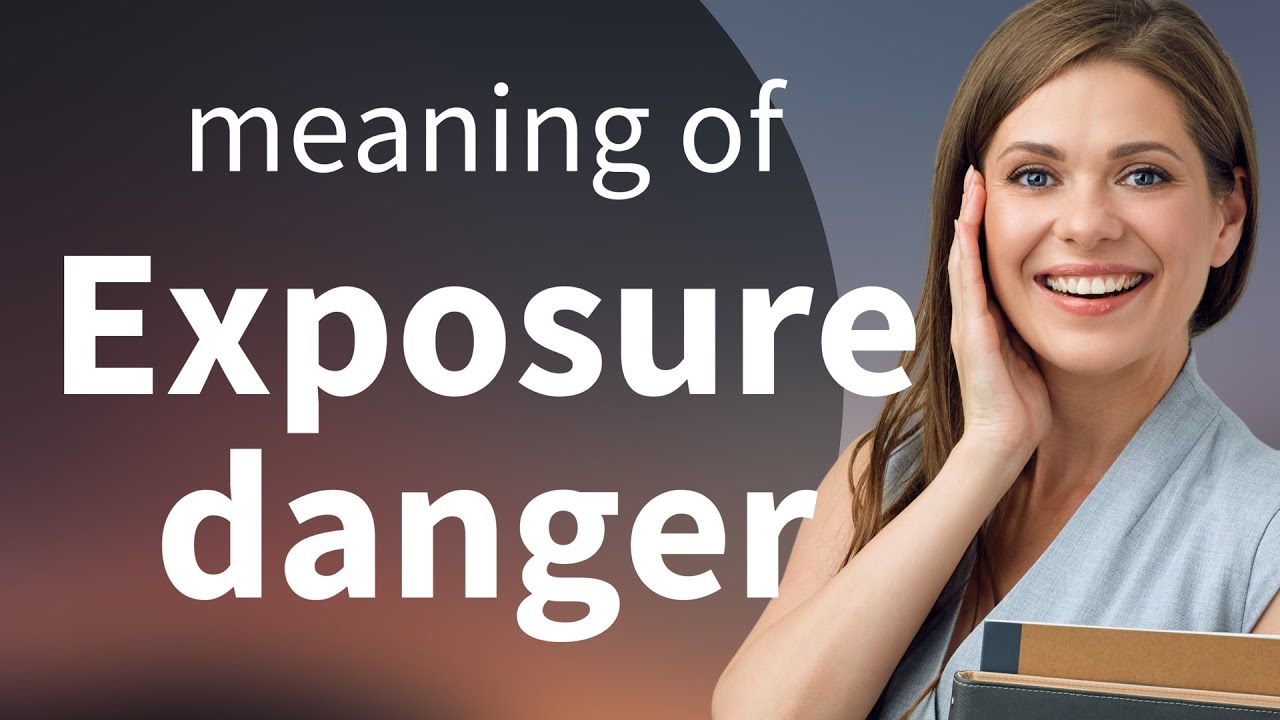 Understanding "Exposure Danger": A Guide for English Learners - YouTube