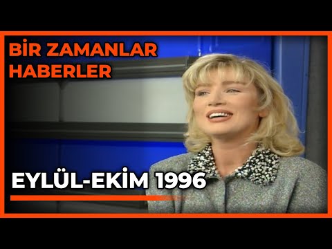 Bir Zamanlar Haberler: Eylül-Ekim 1996
