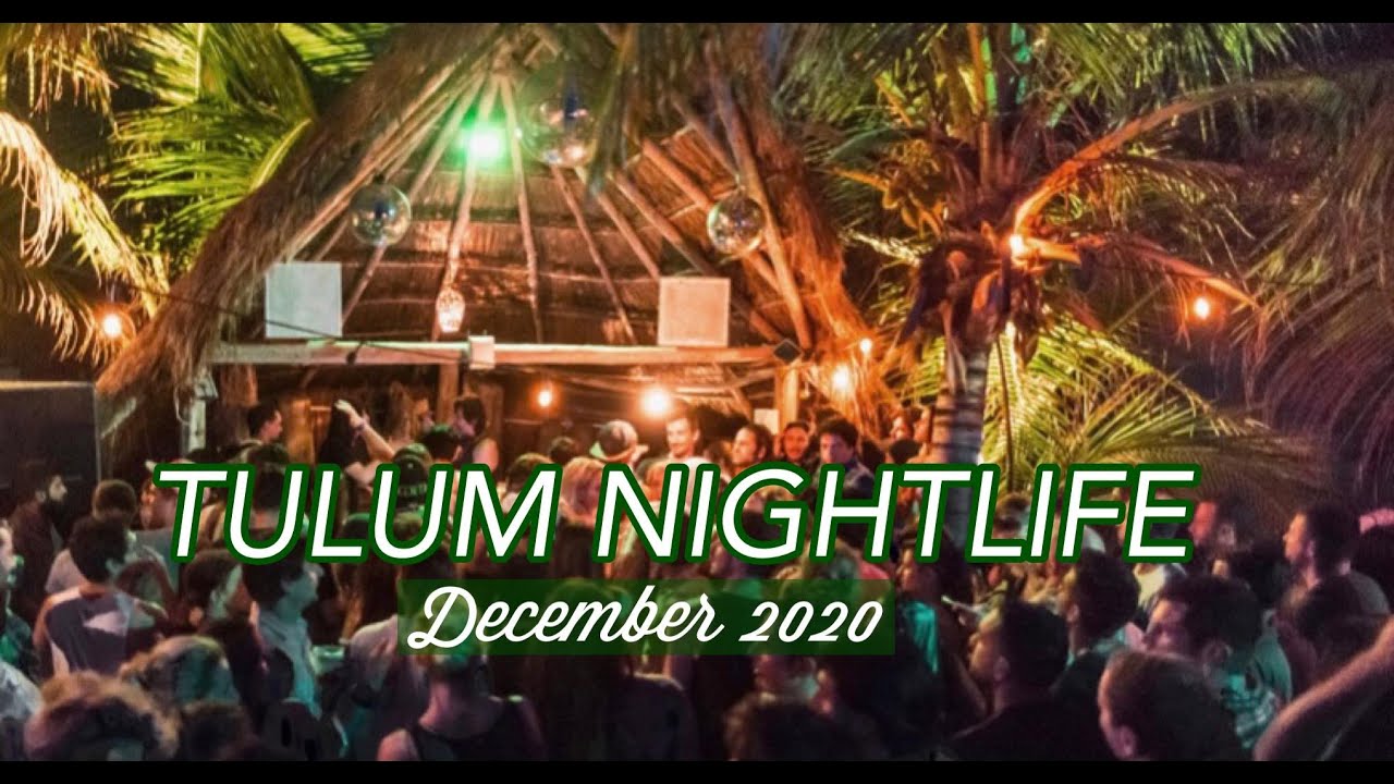 Tulum NIGHTLIFE: December 2020: What to Expect: Live Footage - YouTube