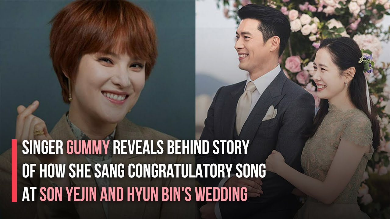 Singer Gummy Reveals Behind Story of Her Singing at Son Yejin and Hyun ...