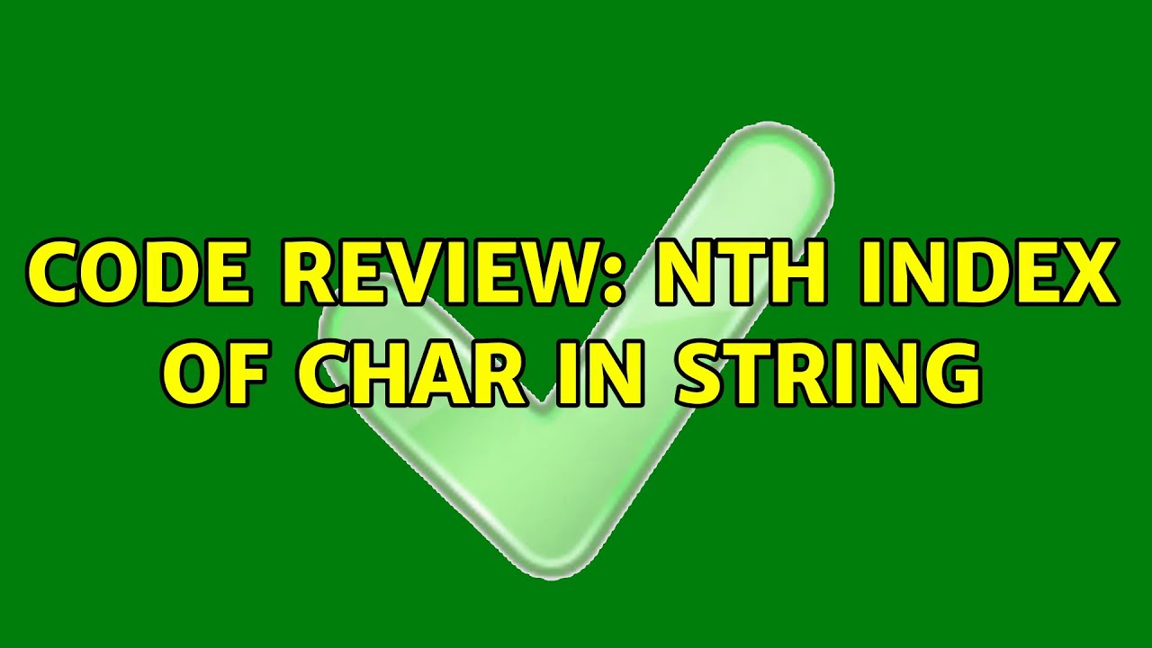 Code Review: Nth Index of Char in String (5 Solutions!!) - YouTube