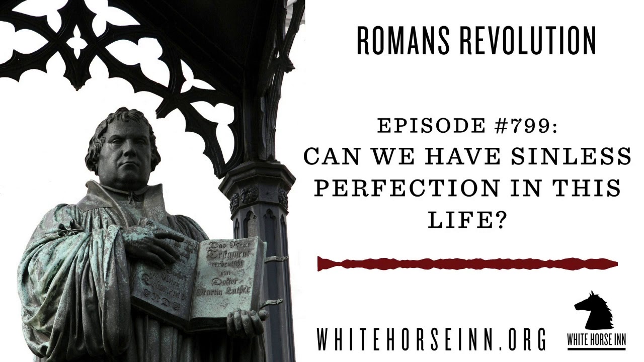 Can We Have Sinless Perfection in this Life? - Romans Revolution series ...