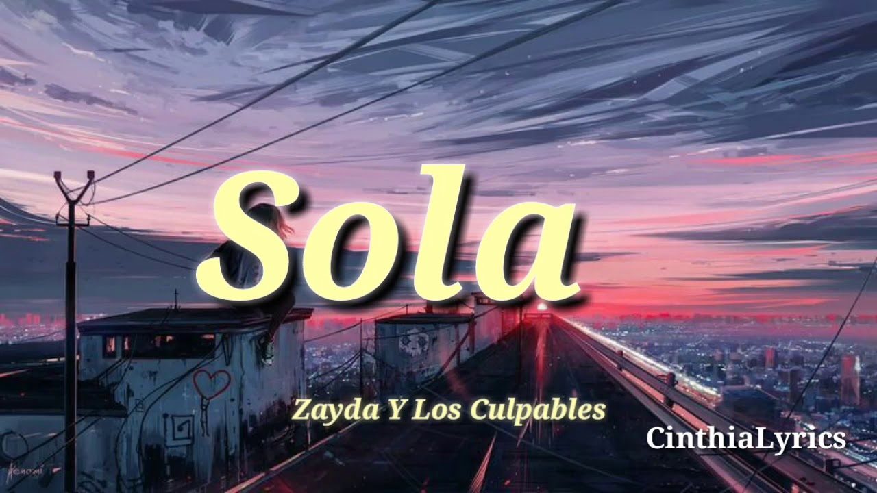 Sola -Letra- Zayda Y Los Culpables - YouTube