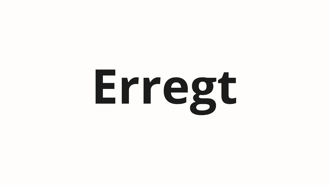 How to pronounce Erregt - YouTube