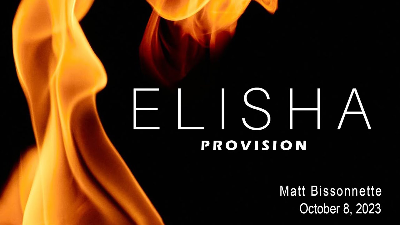 Elisha: Provision - 2 Kings 4:1-7 (Pastor Matt Bissonnette) - YouTube