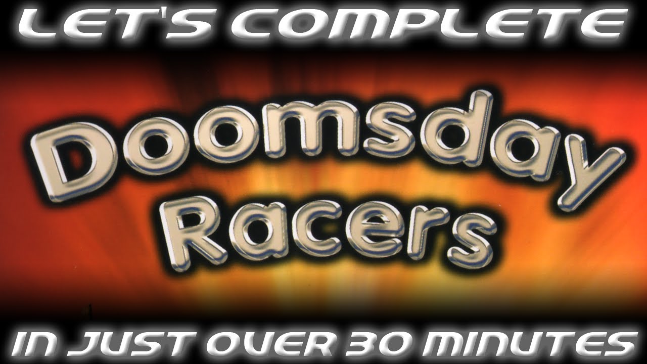 LET'S COMPLETE DOOMSDAY RACERS IN JUST OVER 30 MINUTES - YouTube
