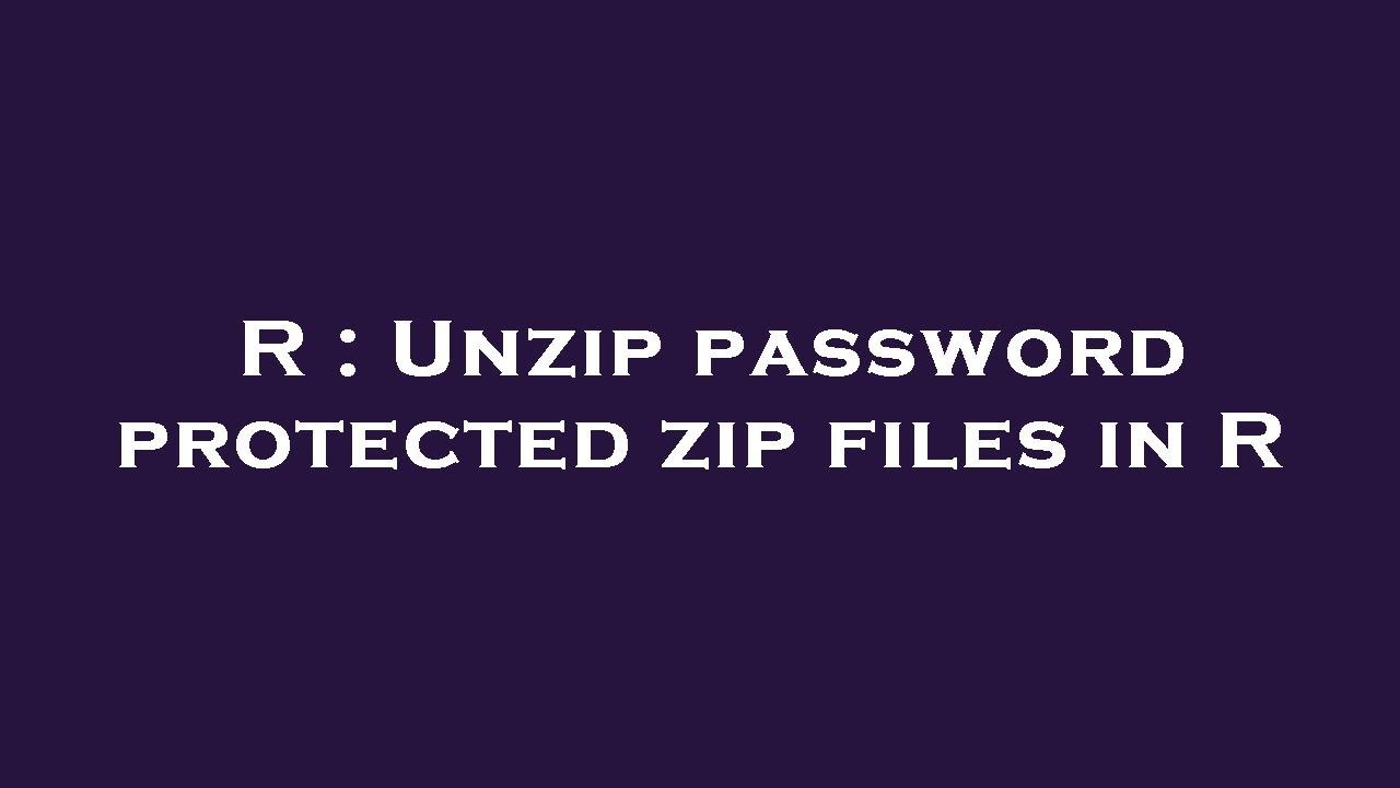 R : Unzip password protected zip files in R - YouTube