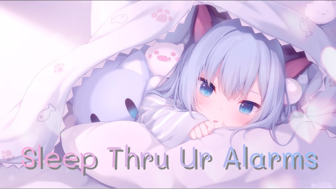 Nightcore- sleep thru ur alarms - YouTube