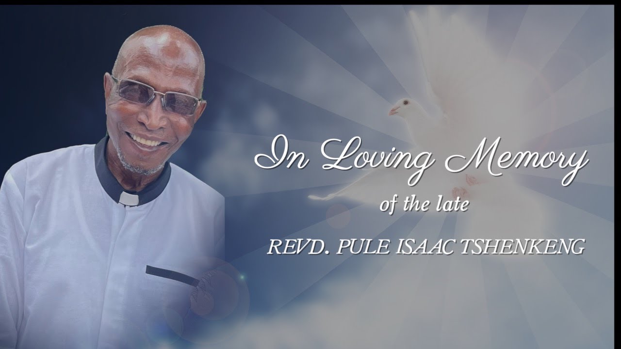 FUNERAL SERVICE REVD. PULE ISAAC DRAKE TSHENKENG - YouTube