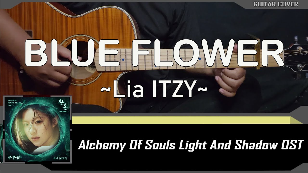 Lia ITZY Blue Flower | guitar cover | Alchemy Of Souls Light And Shadow ...