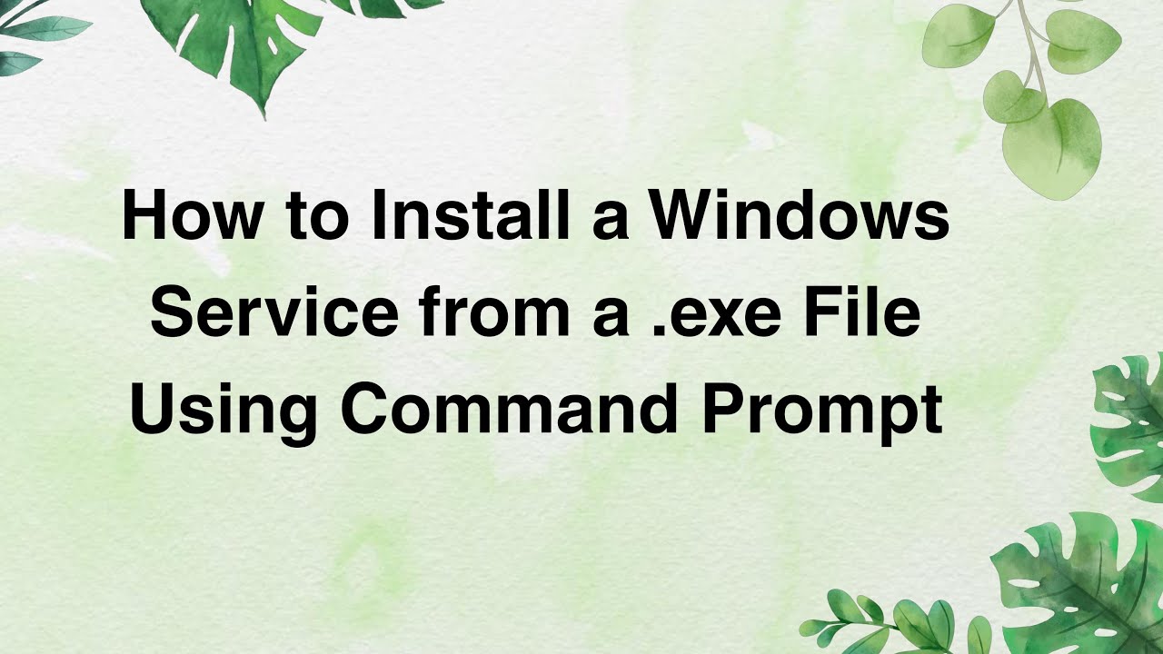How to Install a Windows Service from a .exe File Using Command Prompt ...