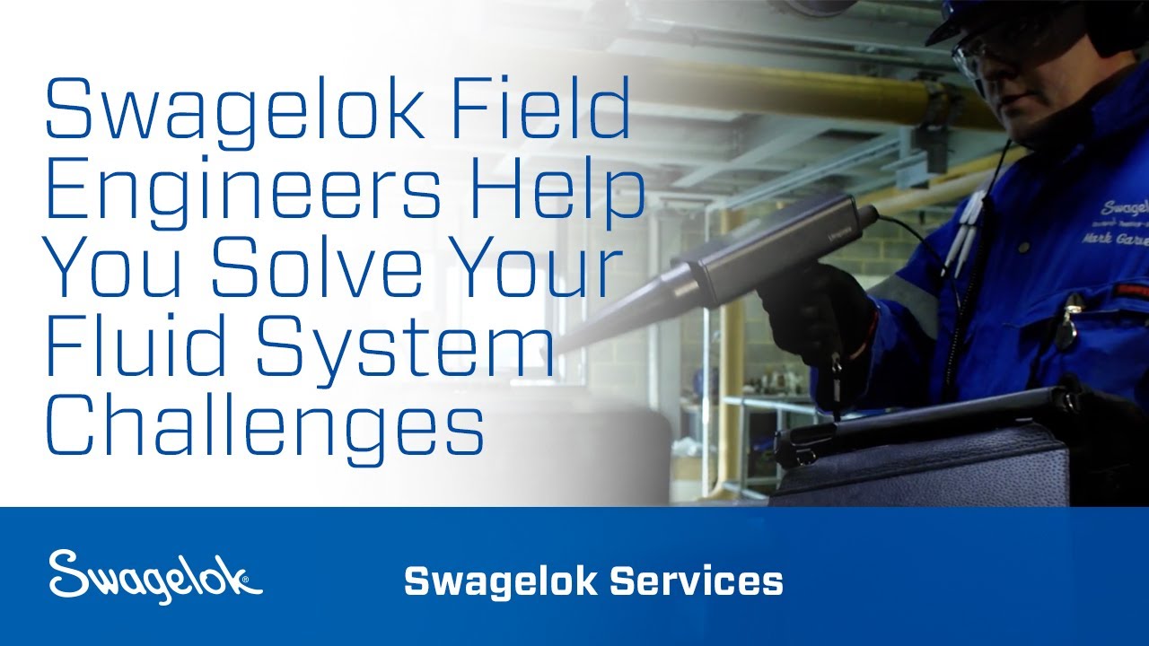 Swagelok Field Engineers Help You Solve Your Fluid System Challenges ...
