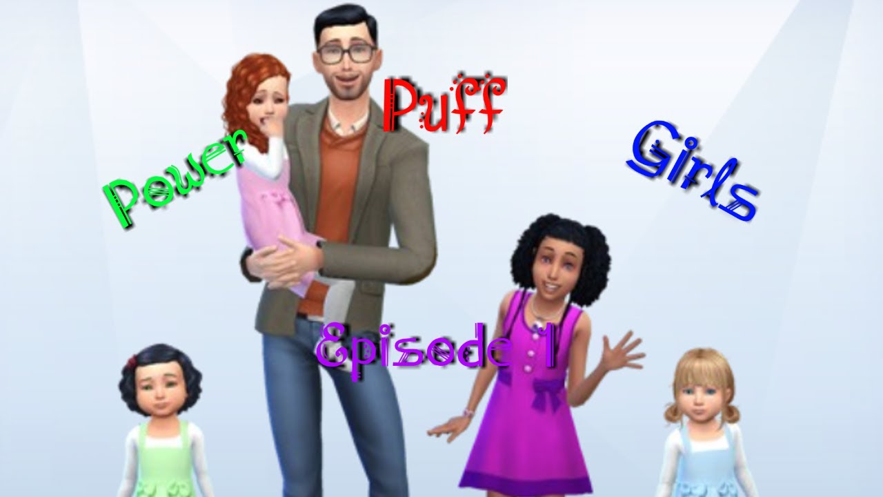 Sims 4 Power Puff Girls | EP 1 SUGAR SPICE AND EVERYTHING NICE ...