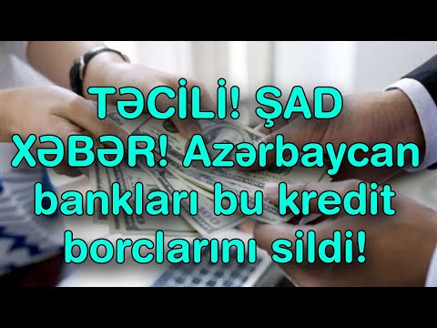 ŞAD XƏBƏR! Azərbaycan bankları bu kredit borclarını sildi!