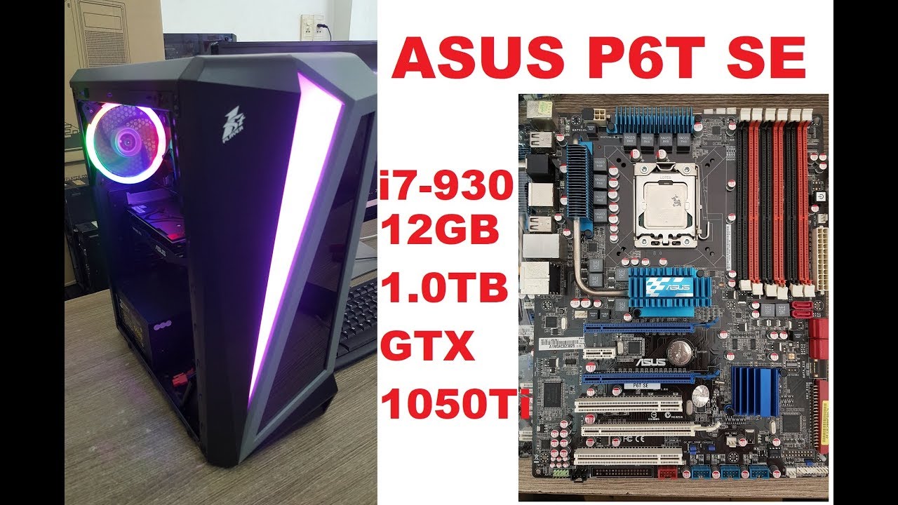 Buil máy ASUS P6T SE | i7 930 | DDR3 12GB | HDD 1.0TB | Up BIOS ASUS ...