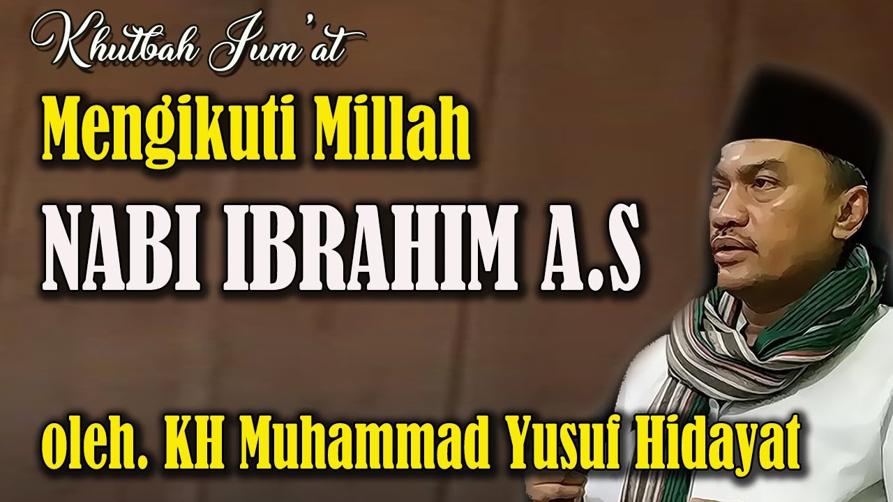 Mengikuti Millah Nabi Ibrahim AS | Khutbah Jum'at oleh KH. Muhammad ...
