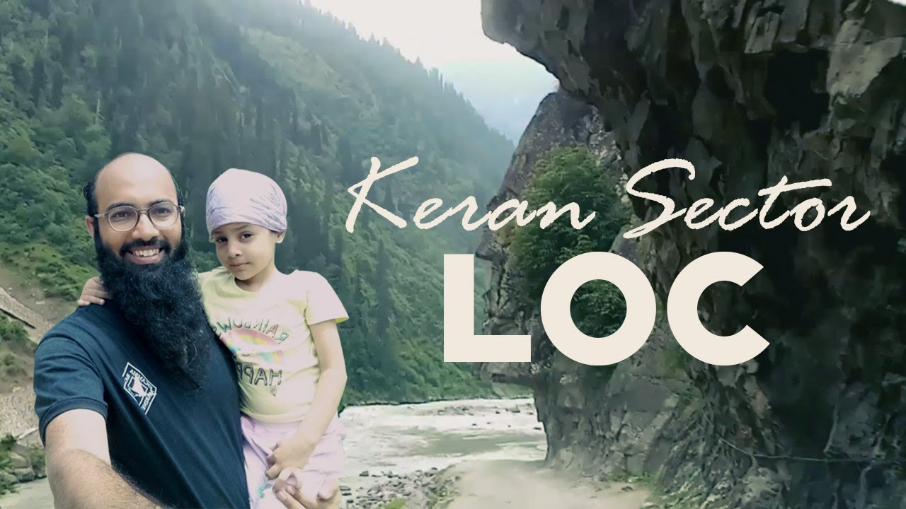 Keran Sector LOC Neelum Valley, Where river is Border I Road Trip Last ...