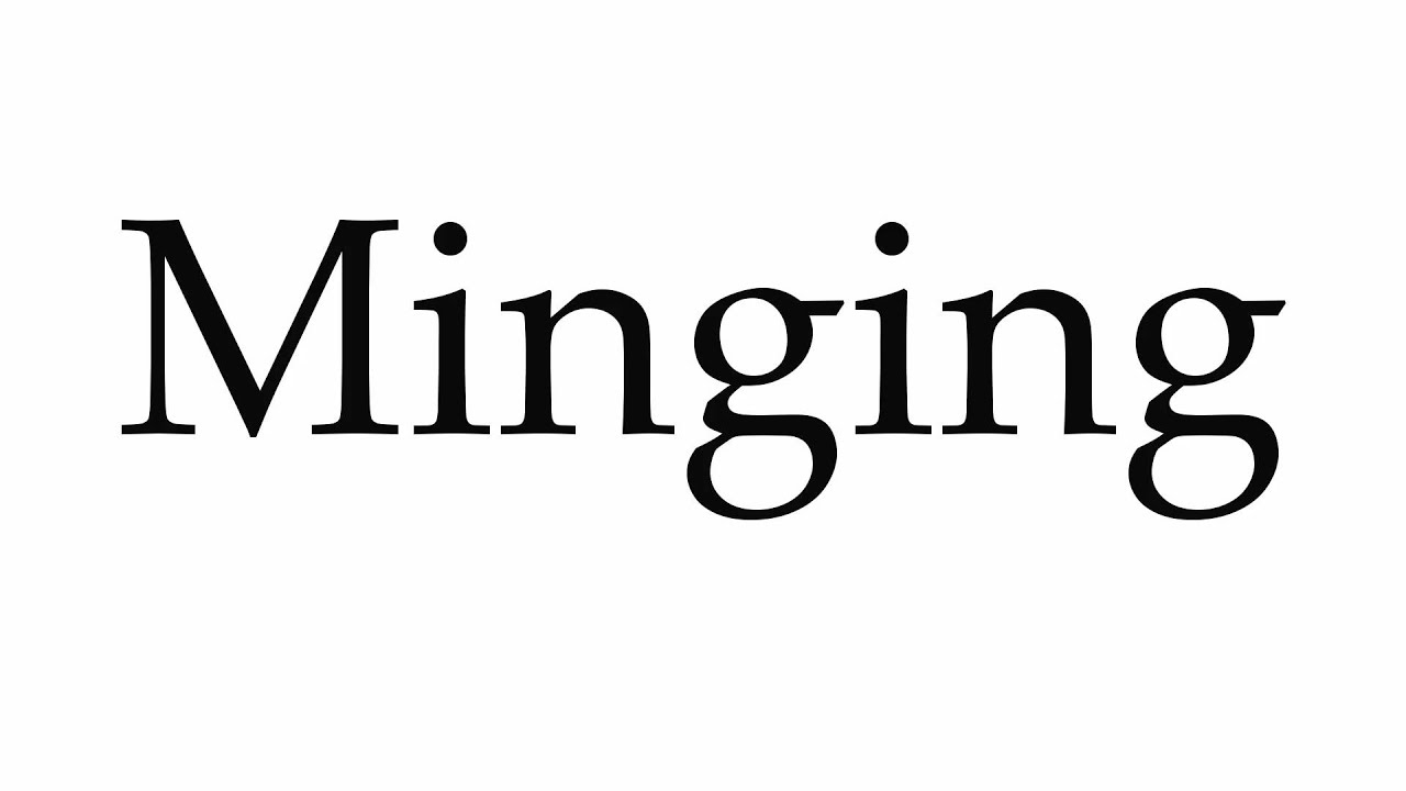 How to Pronounce Minging - YouTube