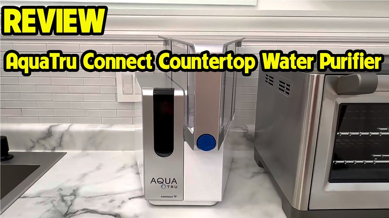 AquaTru Connect Countertop Water Filtration System Review | 4-Stage ...