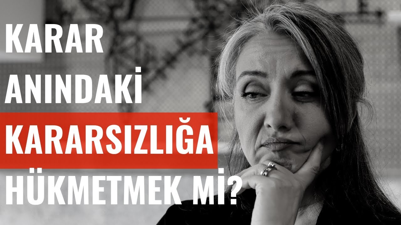 Karar Anında Kararsızlığa Nasıl Hükmedersin? | 5 Adımda Etkili Karar ...