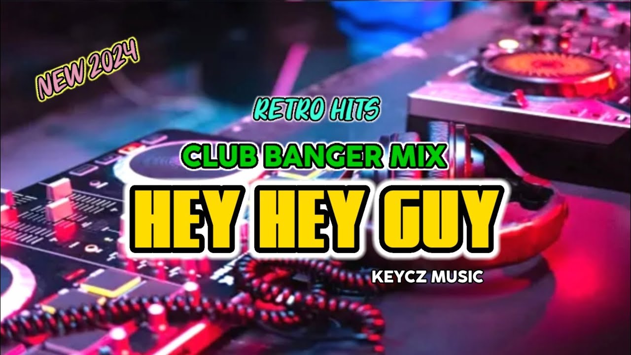 HEY HEY GUY - RETRO DANCE REMIX ( DISCO BANGER MIX 2k24 ) KEYCZ MUSIC ...