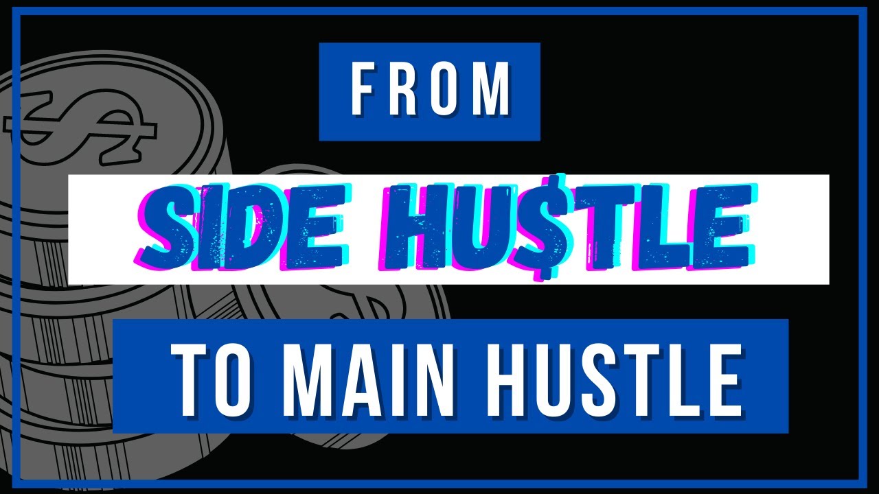 From Side Hustle to Main Hustle - YouTube